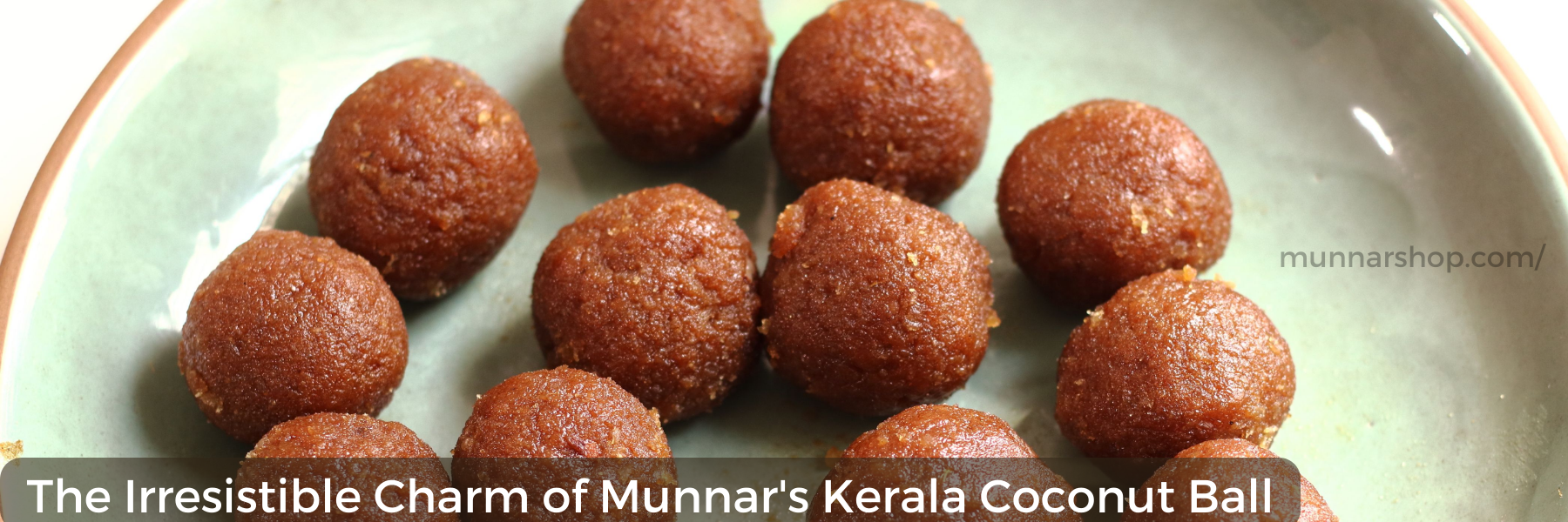 The Irresistible Charm of Munnar's Kerala Coconut Ball - MunnarShop