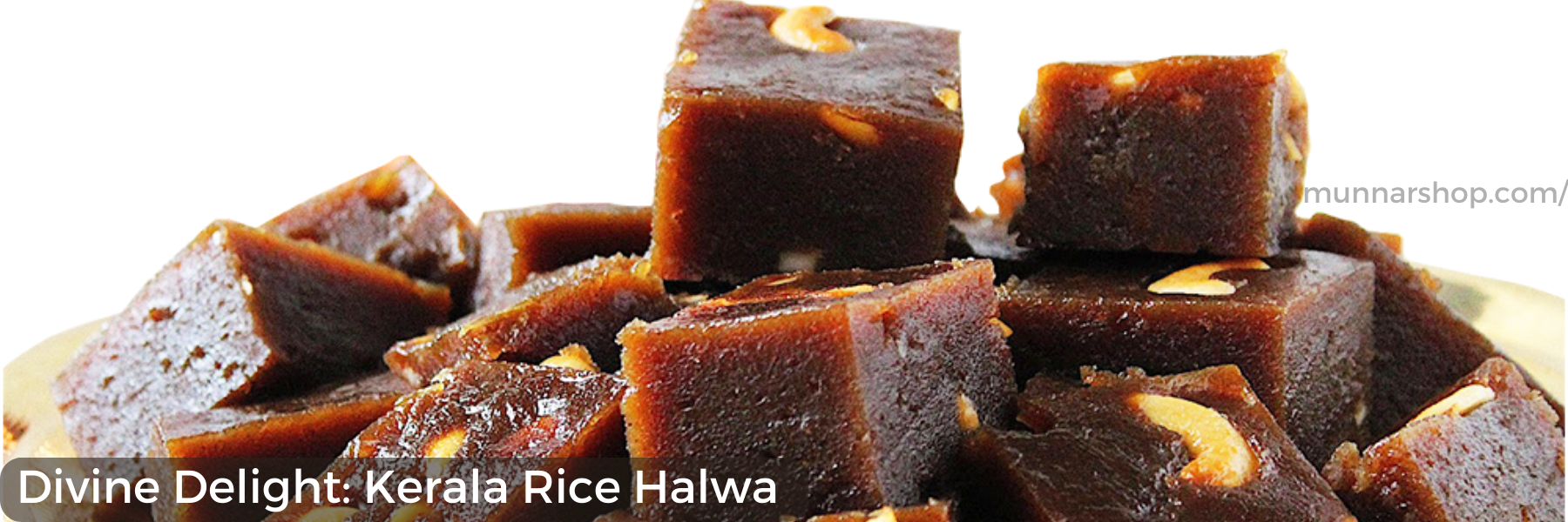 Divine Delight: Kerala Rice Halwa - MunnarShop